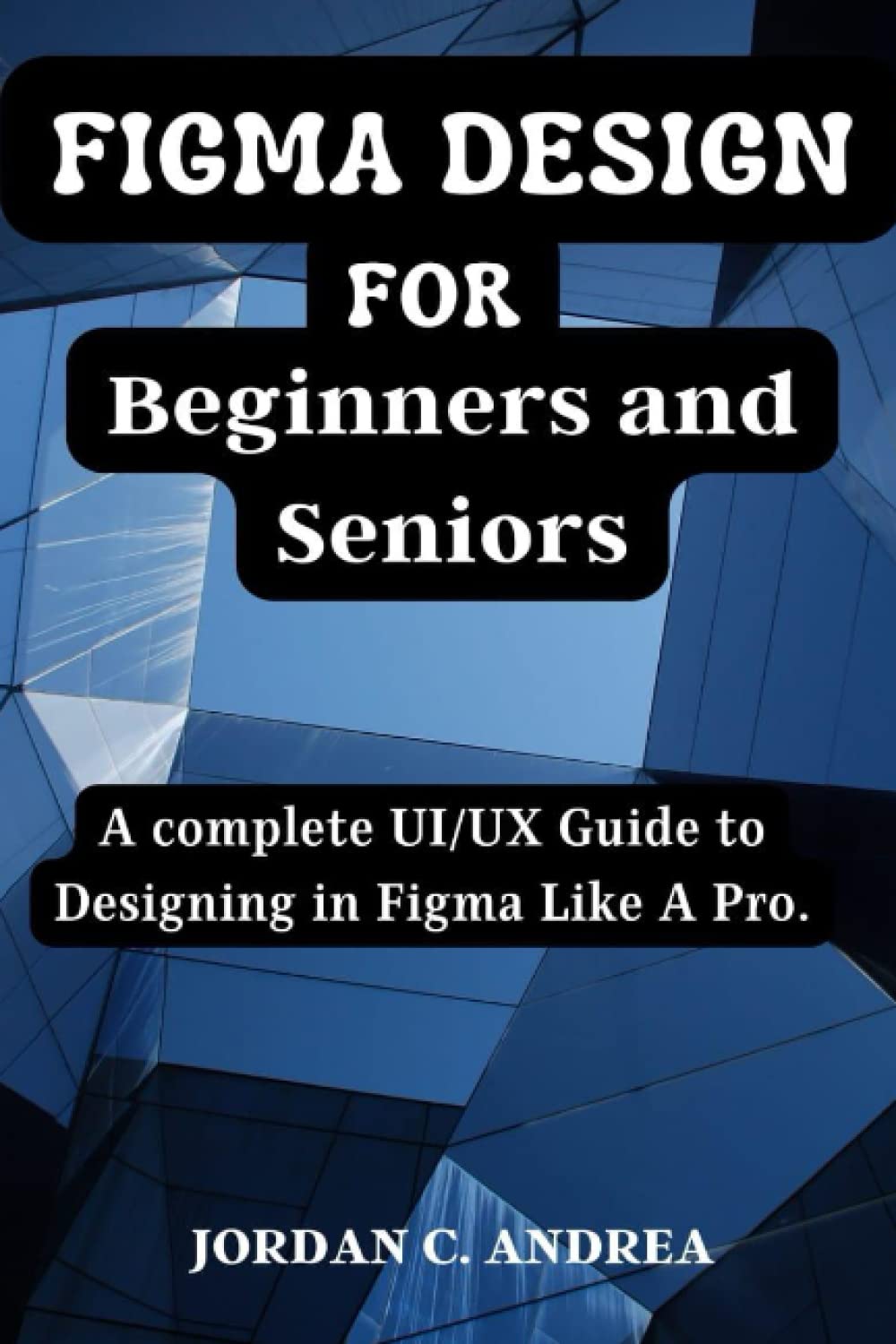 Buy Figma Design for Beginners and Seniors: A complete UI/UX Guide to ...