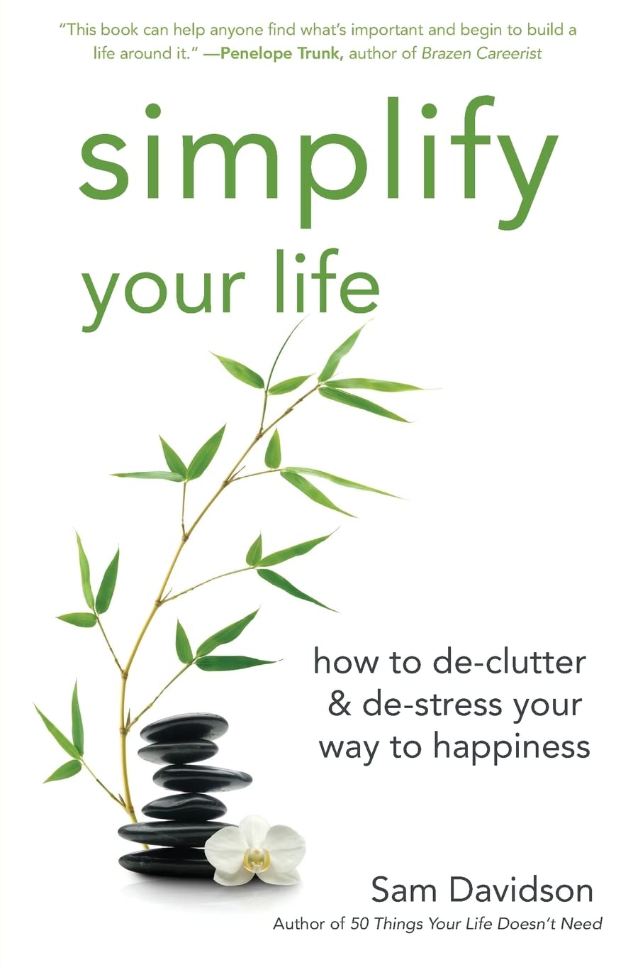 Simplify Your Life: How to De-Clutter & De-Stress Your Way to Happiness ...