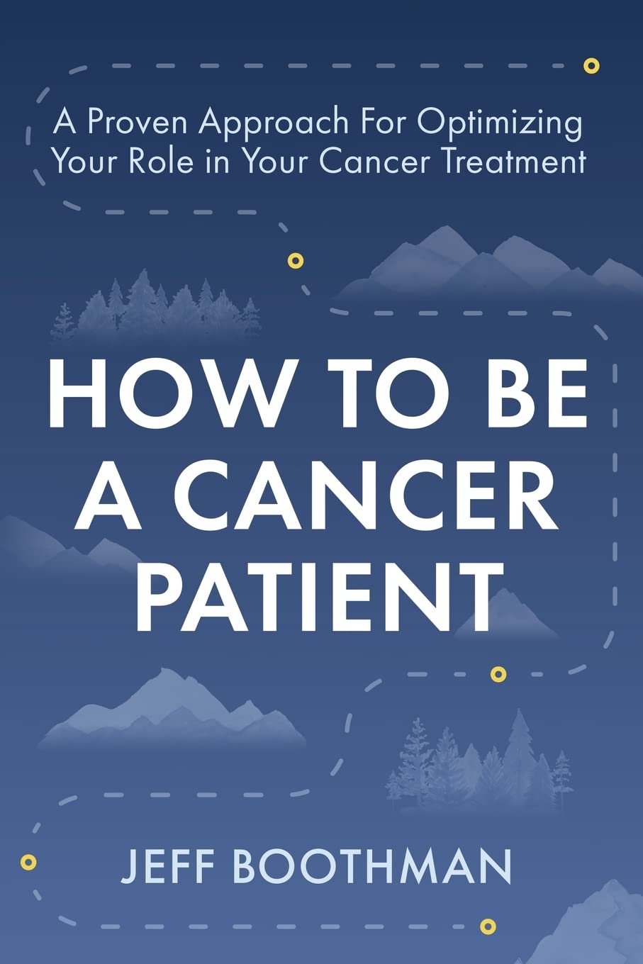How To Be A Cancer Patient: A Proven Approach for Optimizing Your Role ...