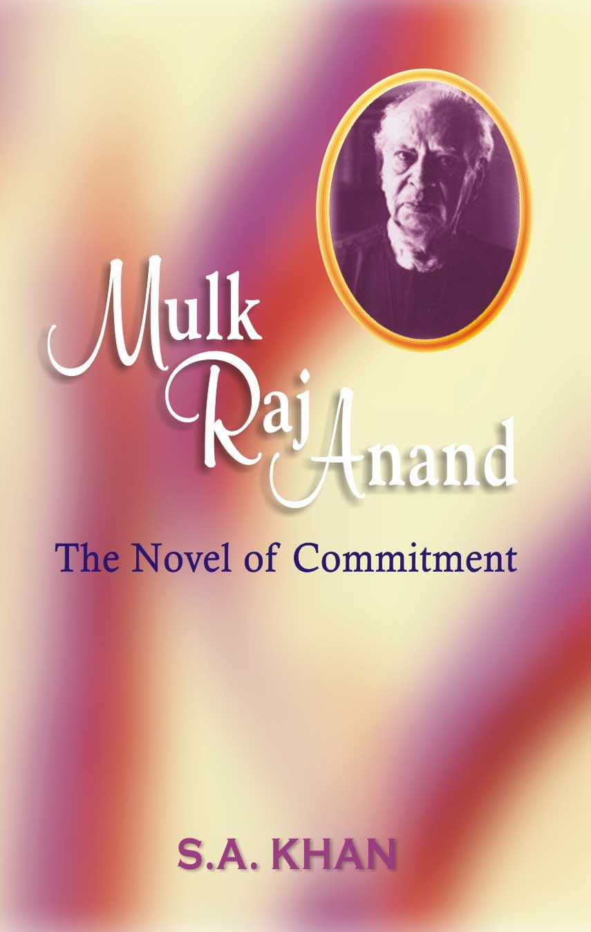Mulk Raj Anand the Novel of Commitment: S.A. Khan: 9788171569588 ...