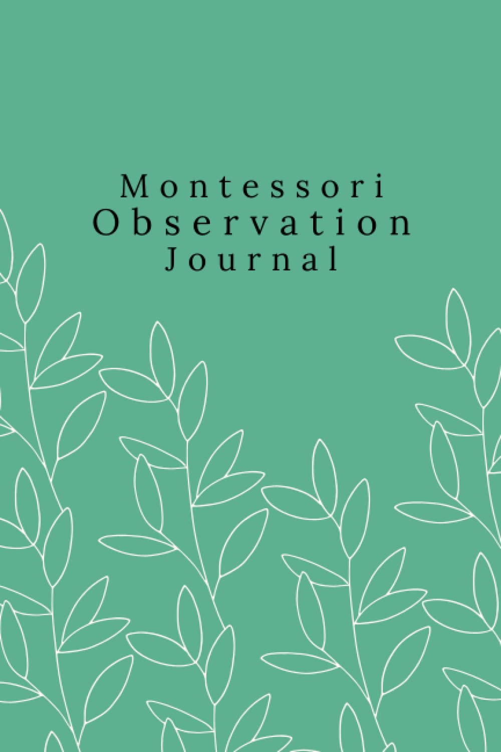 Montessori Observation Journal: Teacher's Notebook: M, Estefania T ...