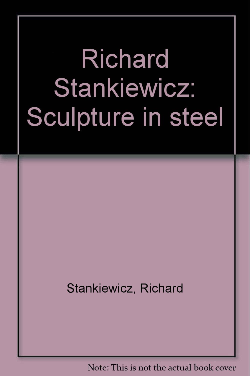 Richard Stankiewicz: Sculpture in steel: Stankiewicz, Richard ...