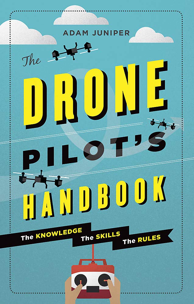 The Drone Pilot's Handbook: The knowledge, the skills, the rules ...