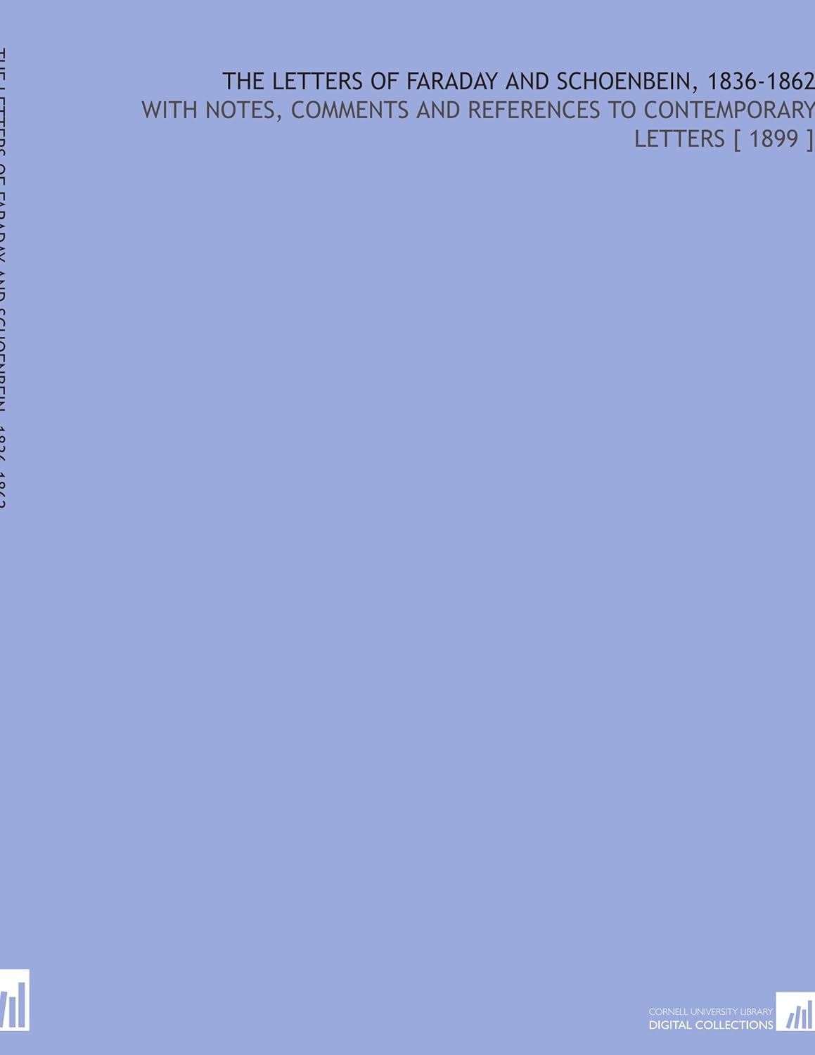 The Letters of Faraday and Schoenbein, 1836-1862: With Notes, Comments ...