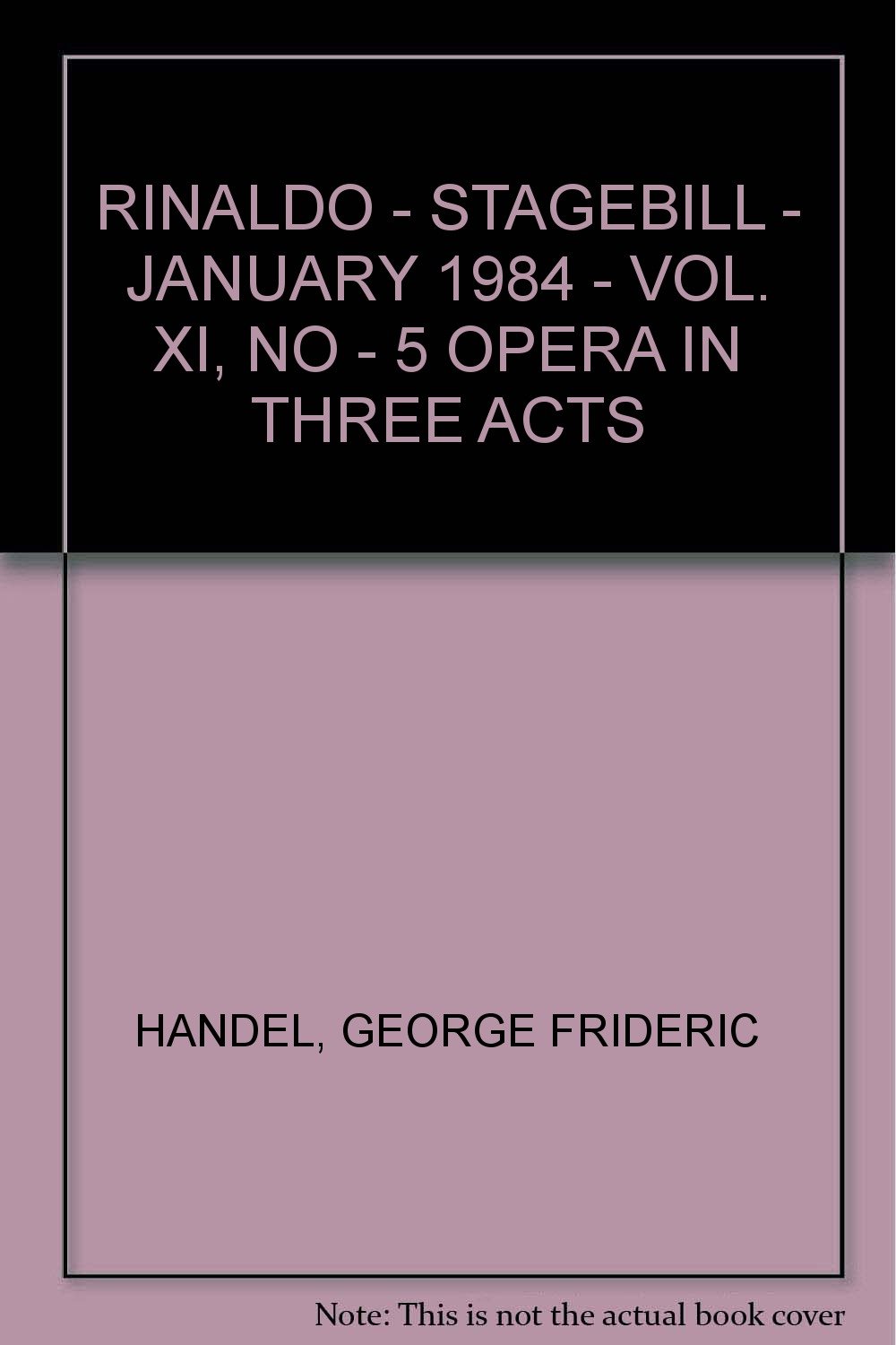 RINALDO - STAGEBILL - JANUARY 1984 - VOL. XI, NO - 5 OPERA IN THREE ...