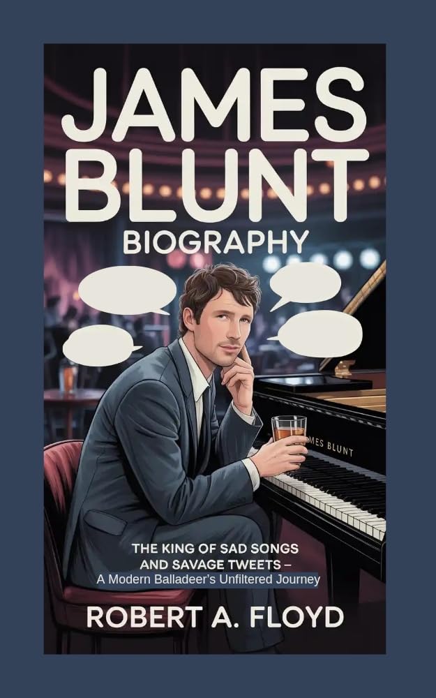 JAMES BLUNT BIOGRAPHY: The King of Sad Songs and Savage Tweets – A ...