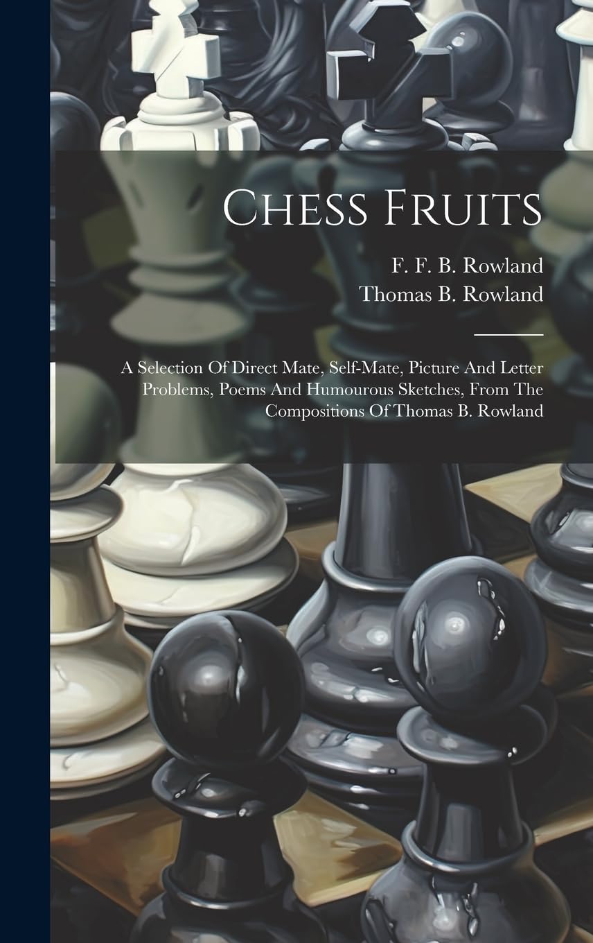 Chess Fruits: A Selection Of Direct Mate, Self-mate, Picture And Letter ...
