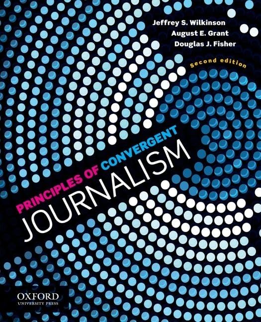 Principles of Convergent Journalism: Wilkinson, Jeffrey S., Grant ...