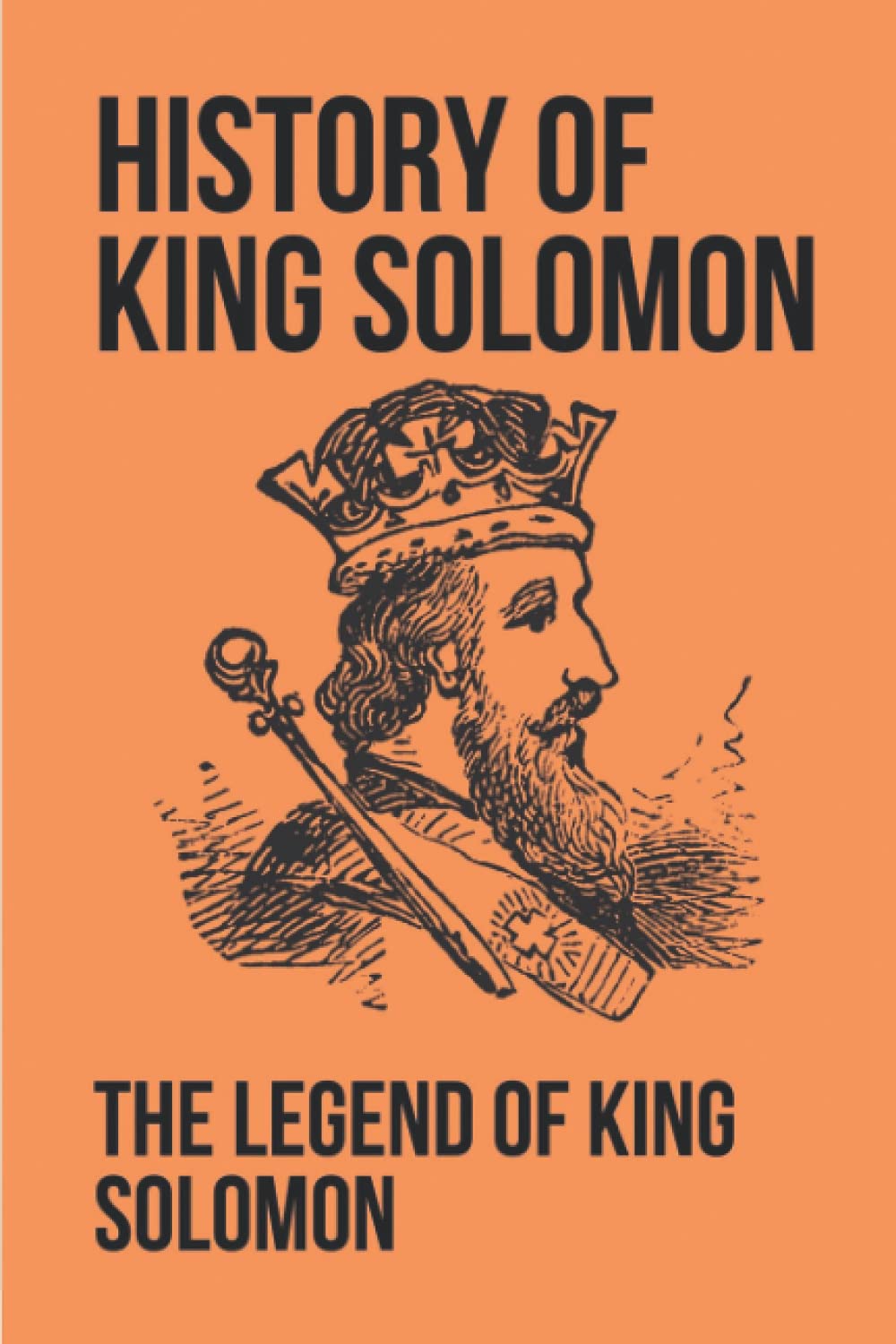 Buy History Of King Solomon: The Legend Of King Solomon: King Solomon ...