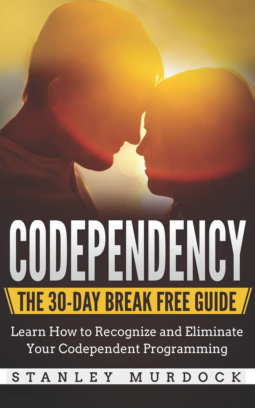 Codependency: The 30-Day Break Free Guide: Learn How to Recognize and ...