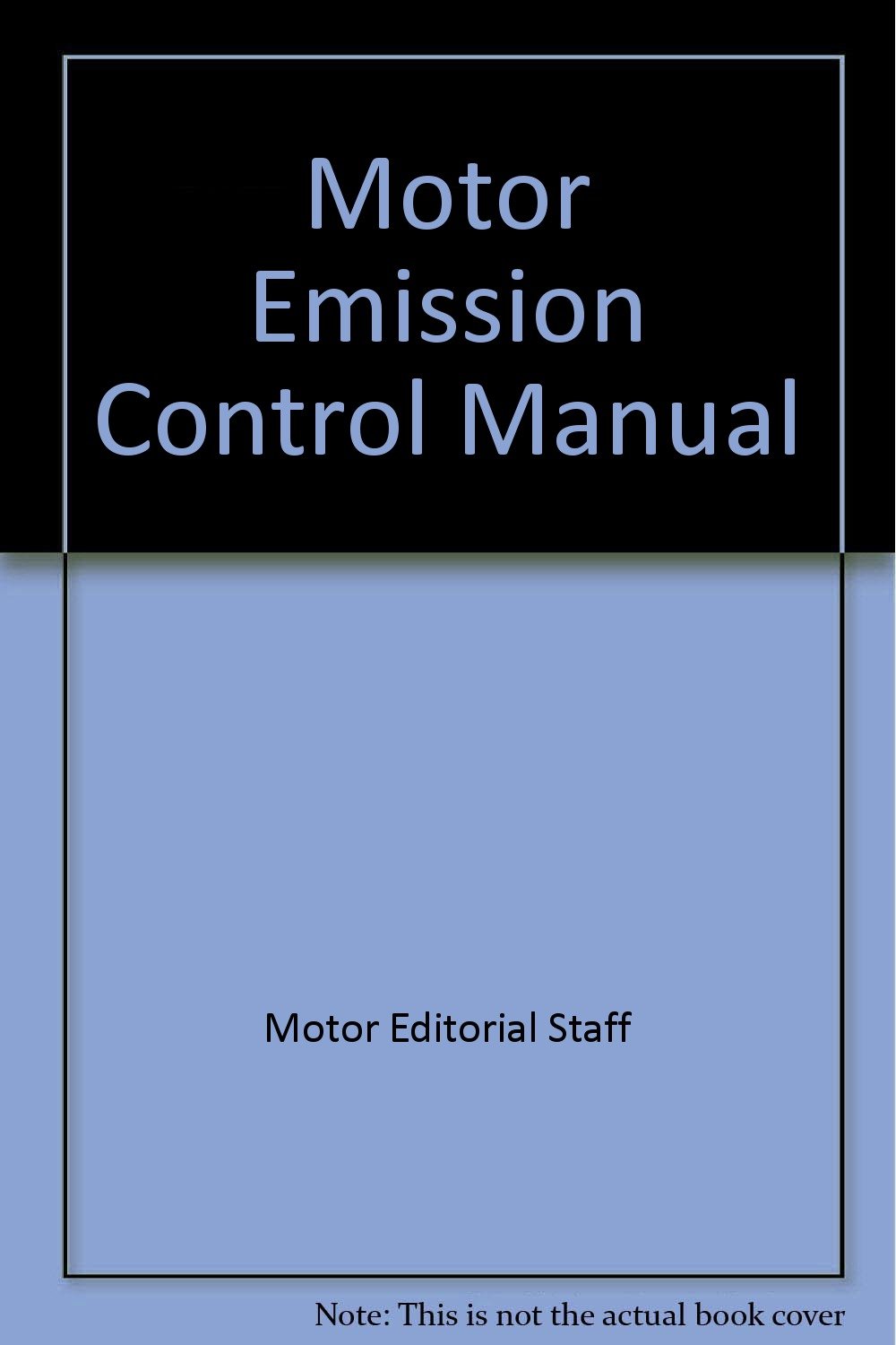 Motor Emission Control Manual: Motor Editorial Staff: 9780878515608 ...