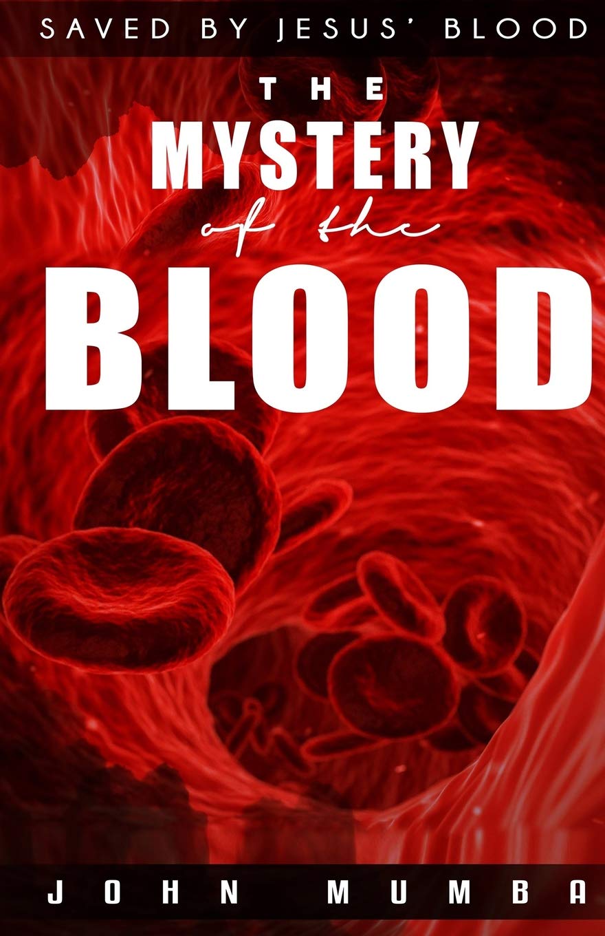 The Mystery of the Blood: Saved by the blood of Jesus: Mumba, John ...
