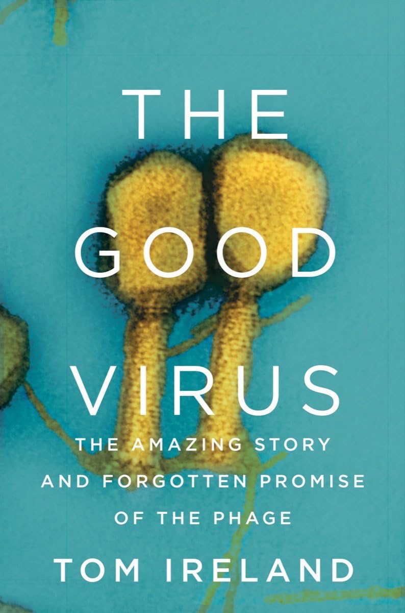 The Good Virus: The Amazing Story and Forgotten Promise of the Phage ...