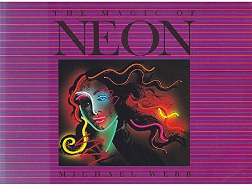 Magic of Neon: Webb, Michael: 9780879051402: Amazon.com: Books