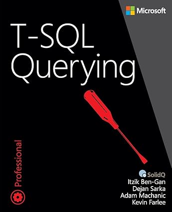 T-SQL Querying (Developer Reference): Ben-Gan, Itzik, Machanic, Adam, Sarka, Dejan, Farlee ...