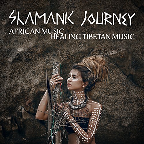 Amazon.com: Shamanic Journey: African Music, Healing Tibetan Music ...