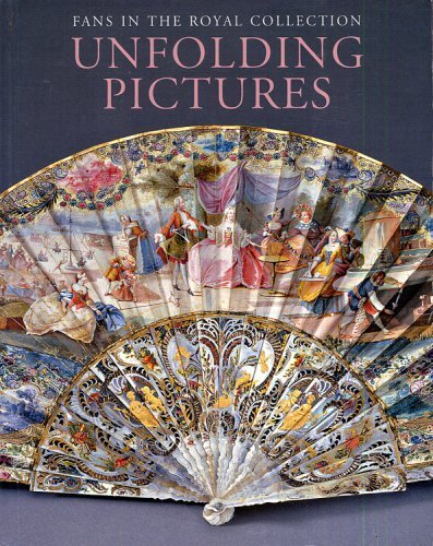 Unfolding Pictures : Fans in the Royal Collection: Susan; Roberts, Jane ...