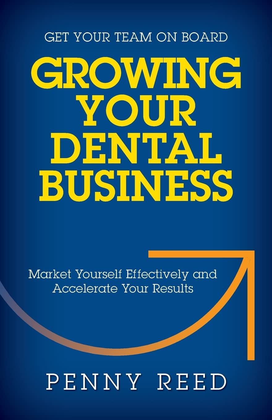 Growing Your Dental Business: Market Yourself Effectively and ...