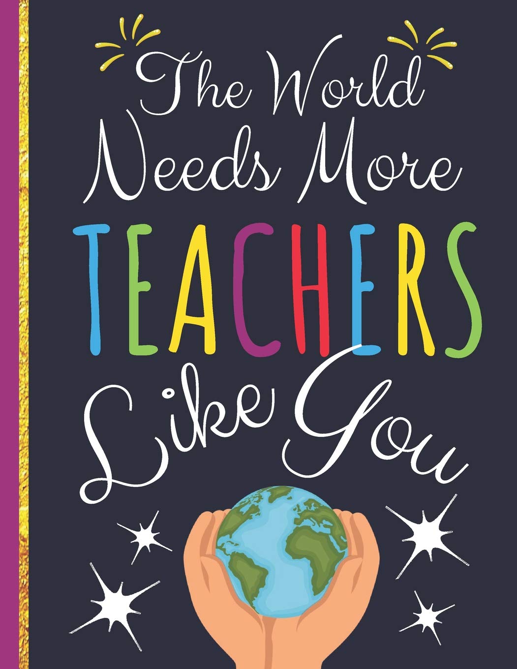 The World Needs More Teachers Like You: Teachers Journal: Perfect ...