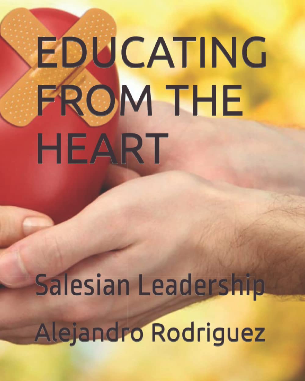 EDUCATING FROM THE HEART: Salesian Leadership: Rodriguez, Alejandro ...
