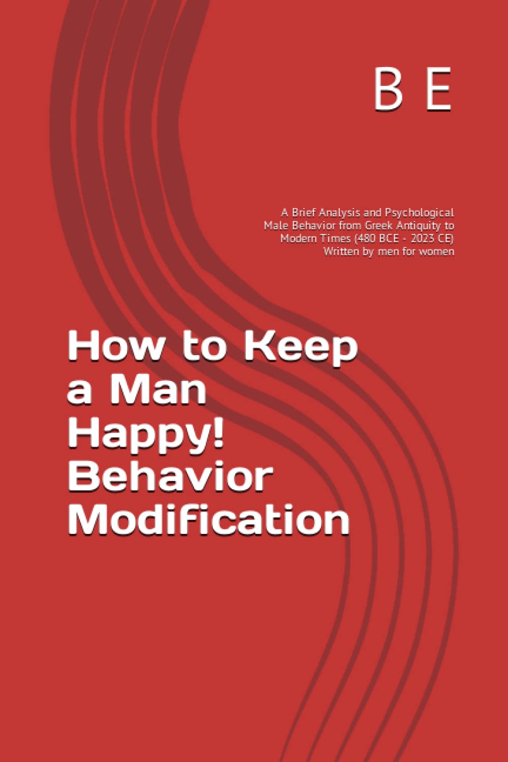 Amazon.com: How to Keep a Man Happy - Behavior Modification -: A Brief ...