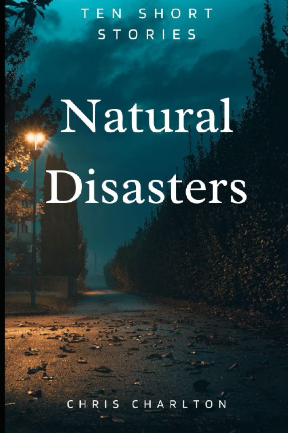 Natural Disasters - Ten Short Stories: Charlton, Chris: 9798378865383 ...