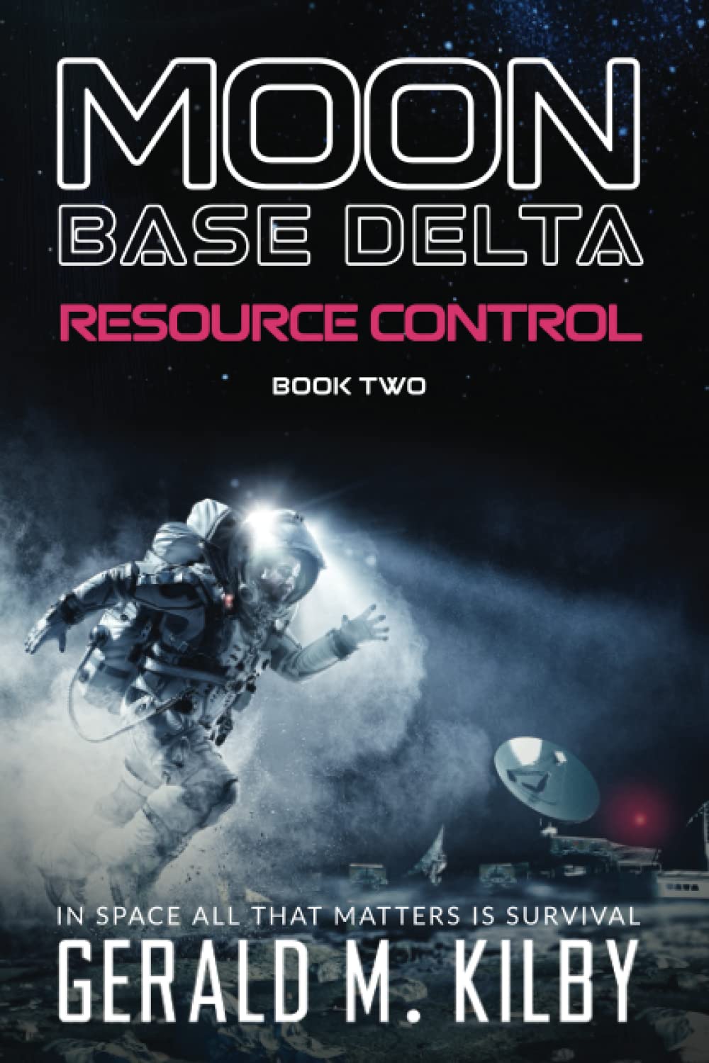 RESOURCE CONTROL: MOON BASE DELTA: Kilby, Gerald M.: 9798396837768 ...