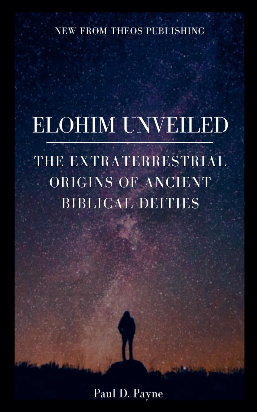 Elohim Unveiled: The Extraterrestrial Origins of Ancient Biblical ...