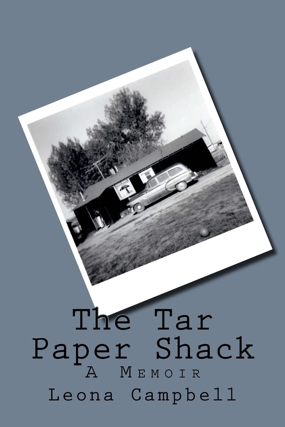The Tar Paper Shack: Campbell, Leona Marie: 9781494834203: Amazon.com ...