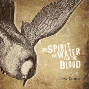 Lizotte, Chris, Delmore, Ryan - The Spirit, the Water, and the Blood ...