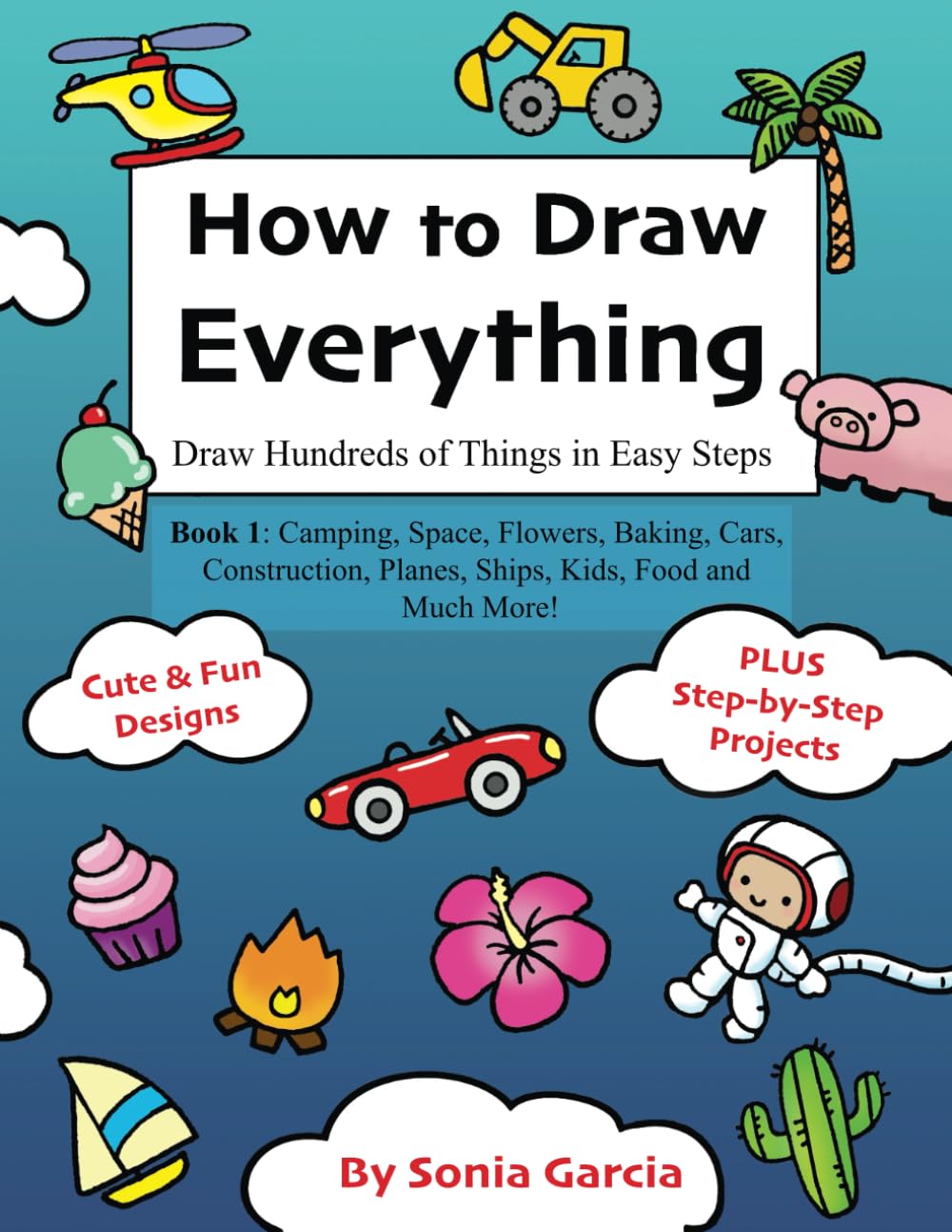 How to Draw Everything: Draw Hundreds of Things in Easy Steps: Garcia ...