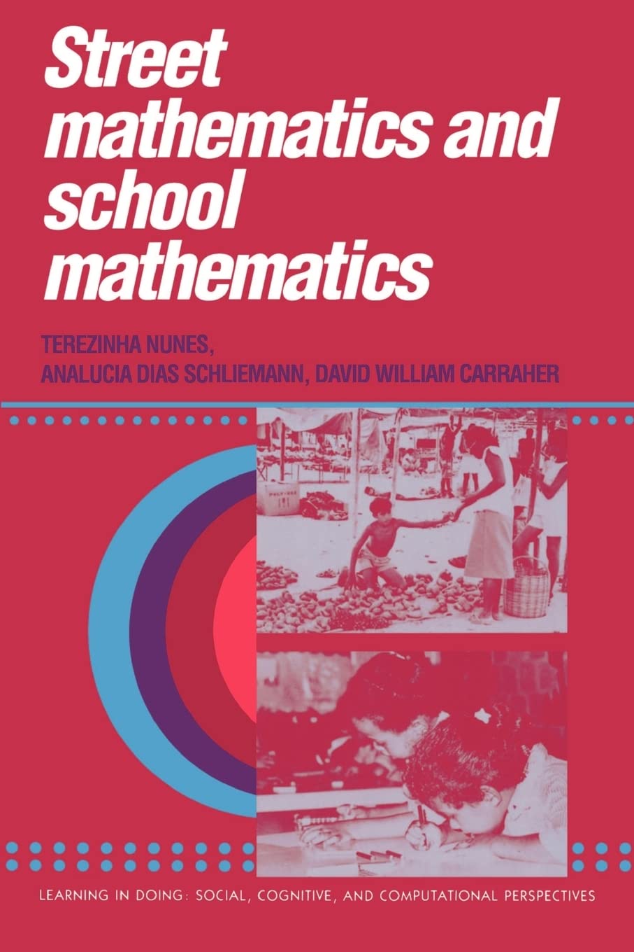 Street Mathematics and School Mathematics (Learning in Doing: Social ...