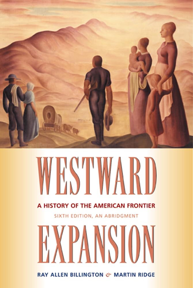 Westward Expansion: A History of the American Frontier: Billington, Ray ...