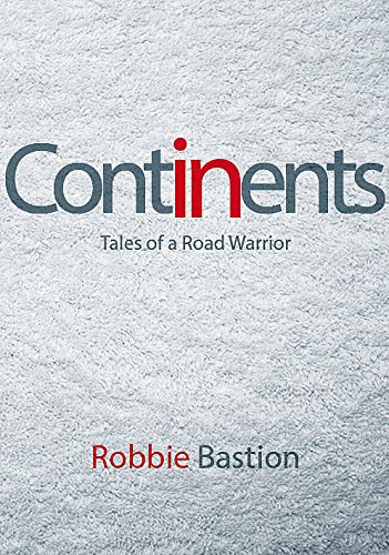Amazon.com: contINents: Tales of a Road Warrior eBook : Bastion, Robbie ...