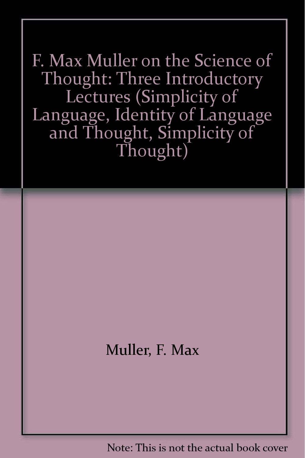 F. Max Muller on the Science of Thought: Three Introductory Lectures ...