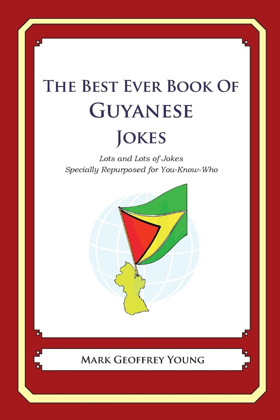 The Best Ever Book of Guyanese Jokes: Lots and Lots of Jokes Specially ...