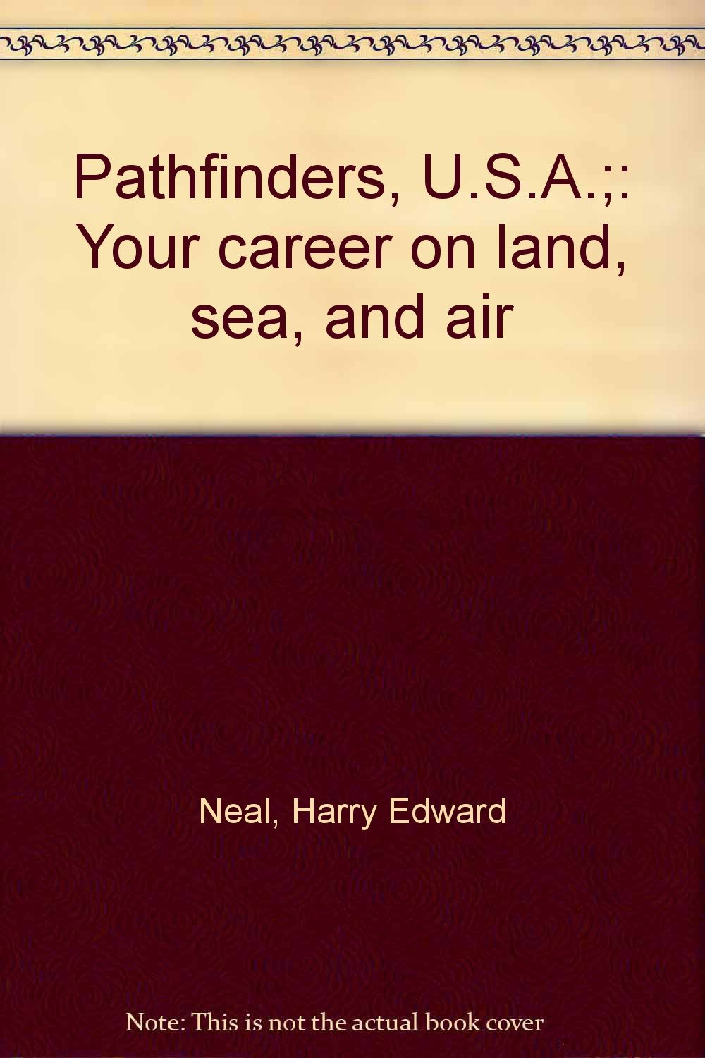 Pathfinders, U.S.A.;: Your career on land, sea, and air: Neal, Harry ...