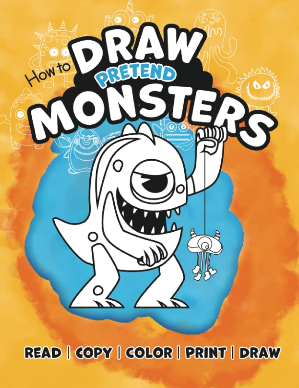 How to Draw Pretend Monsters: Interactive Reading, Drawing, Coloring ...