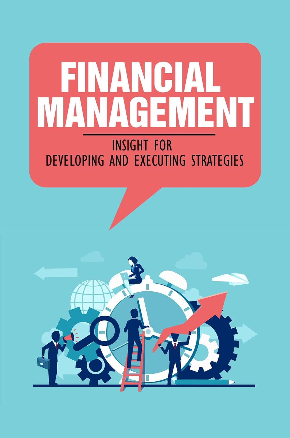 Financial Management: Insight For Developing And Executing Strategies ...