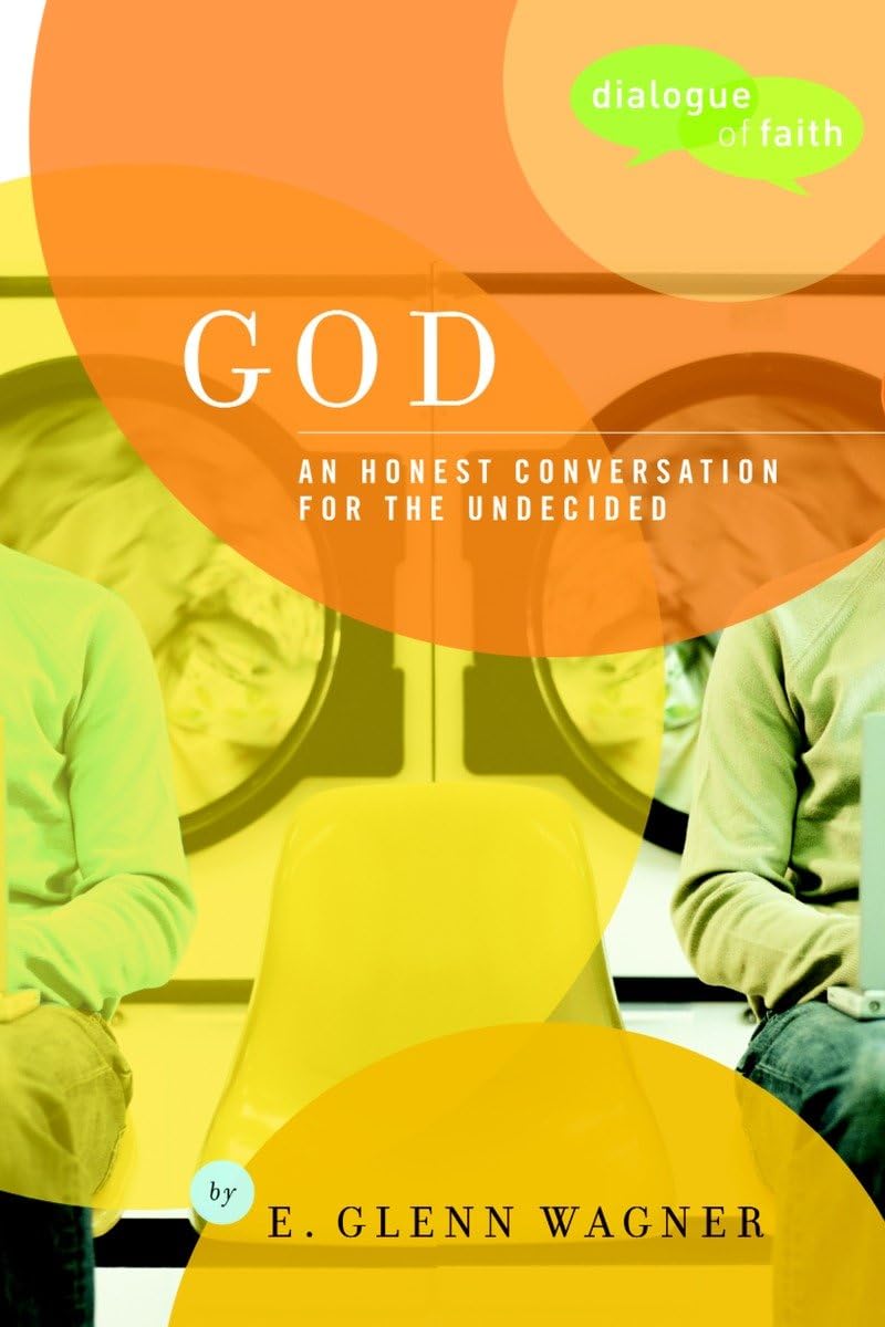 God: An Honest Conversation for the Undecided (Dialogue of Faith ...