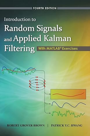 Introduction to Random Signals and Applied Kalman Filtering: With MATLAB Exercises: Brown ...