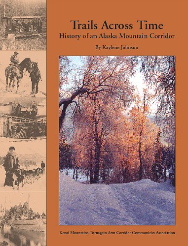 Trails Across Time: History of an Alaska Mountain Corridor: Kaylene ...