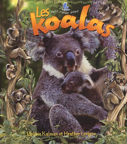 Les koalas : Kalman, Bobbie, Levigne, Heather, Mondor, Lyne: Amazon.fr ...