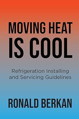 Moving Heat is Cool: Refrigeration Installing and Servicing Guidelines ...