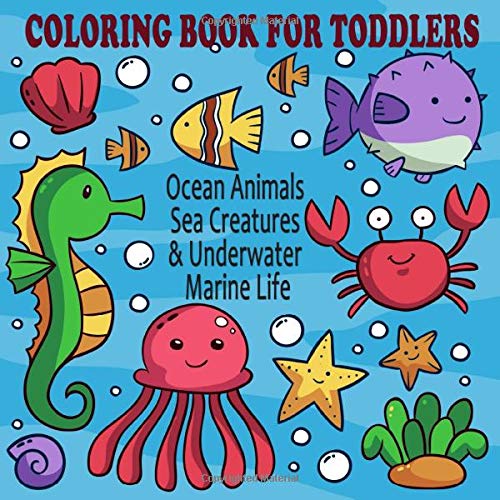 Coloring Book for Toddlers : Ocean Animals, Sea Creatures & Underwater ...