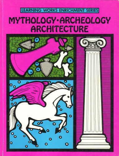 MYTHOLOGY-ARCHEOLOGY ARCHITECTURE (LEARNING WORKS ENRICHMENT SERIES ...