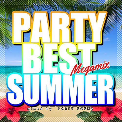 Amazon.co.jp: PARTY BEST SUMMER Megamix -夏の洋楽ヒット 鉄板サマーチューン！- (DJ MIX ...