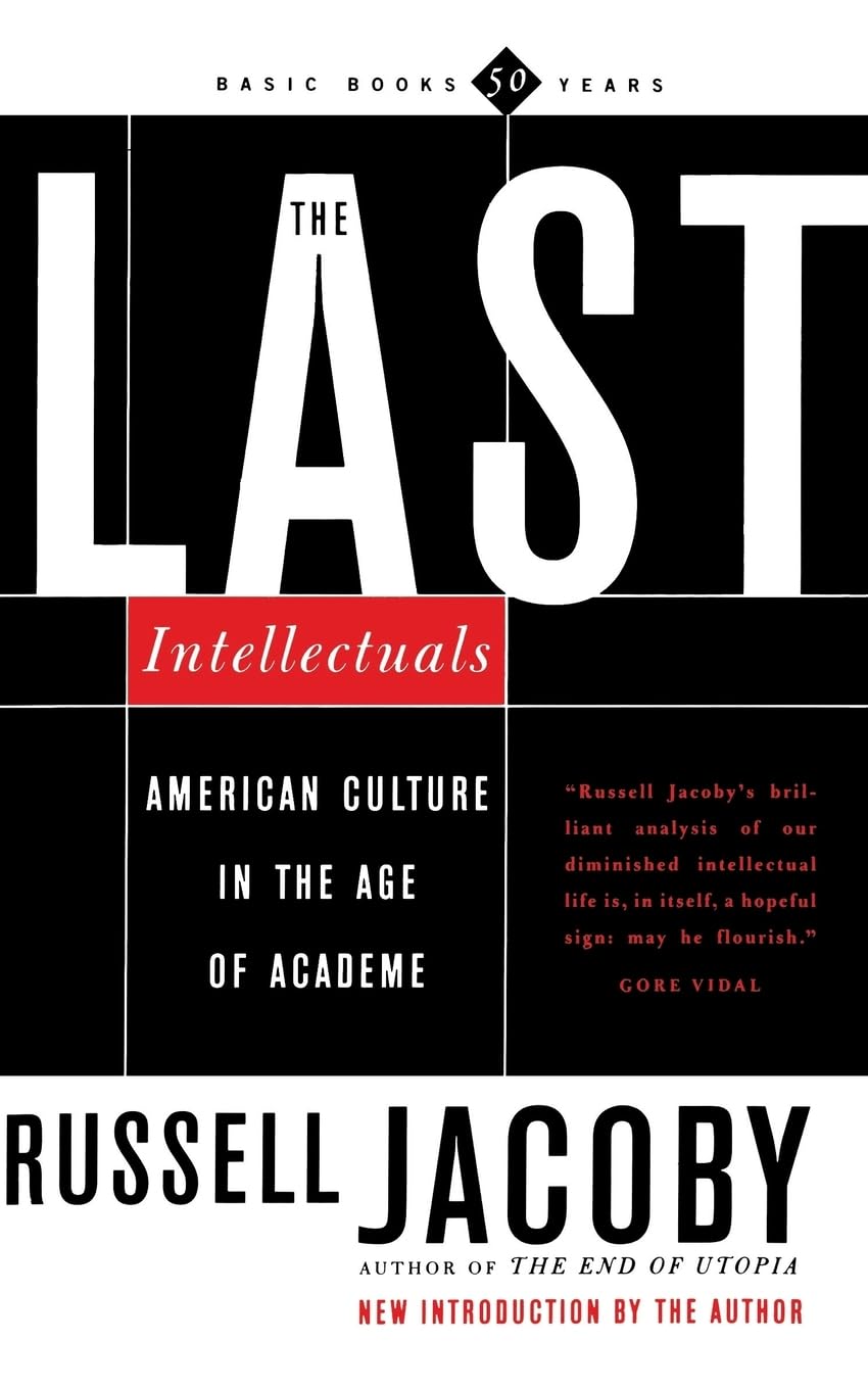 The Last Intellectuals: American Culture In The Age Of Academe: Jacoby ...
