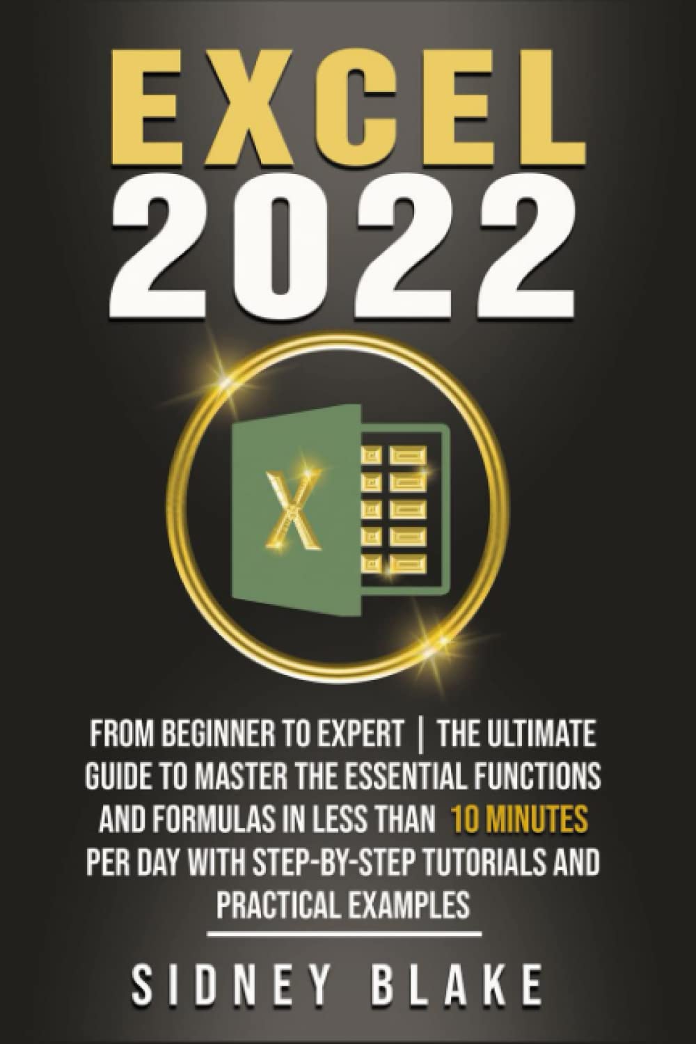Buy Excel 2022 From Beginner To Expert The Ultimate Guide To Master The Essential Functions