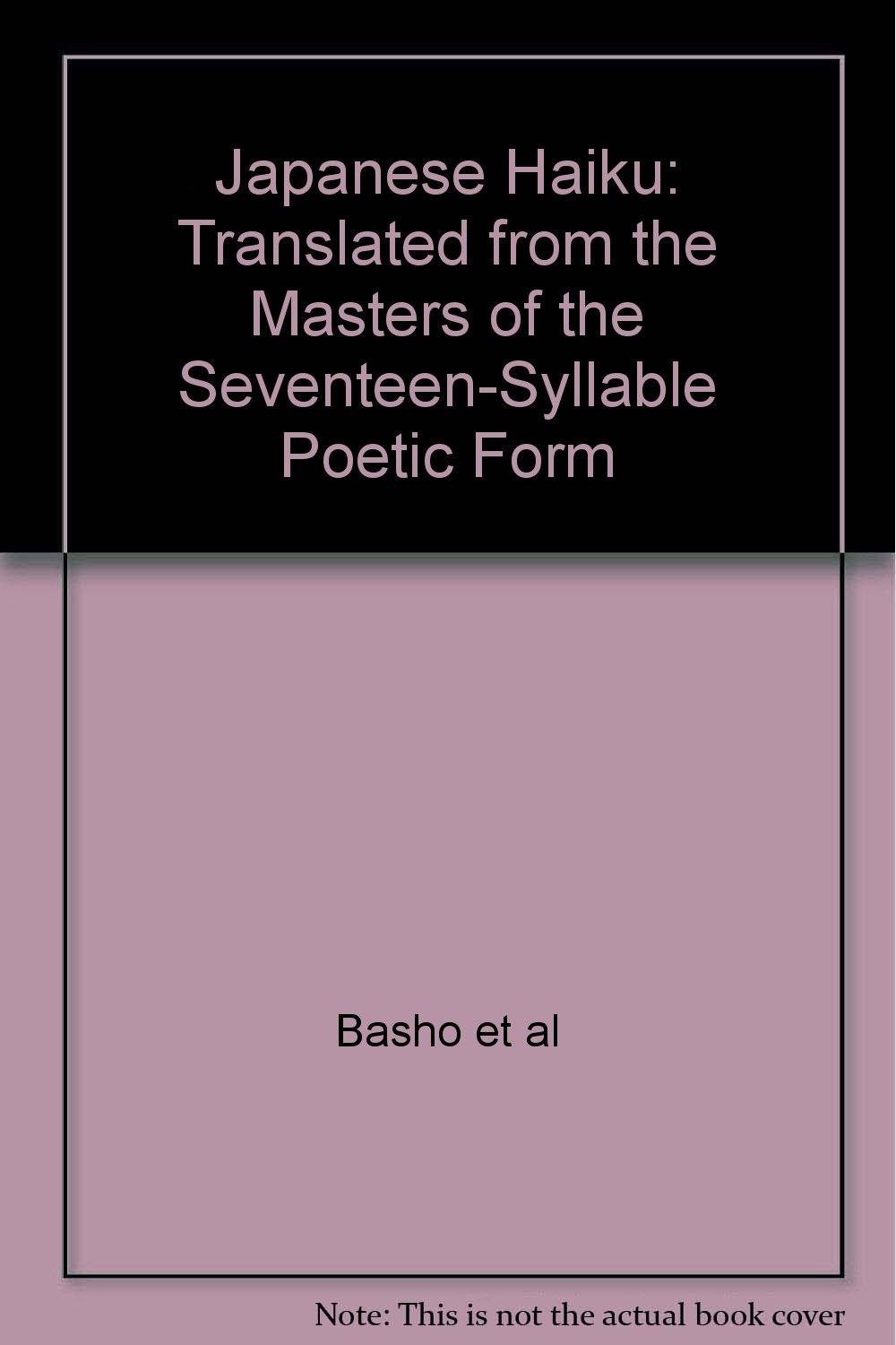 Japanese Haiku: Translated from the Masters of the Seventeen-Syllable Poetic Form: Author ...